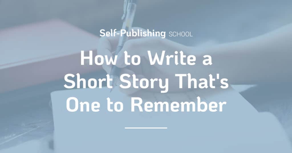 How To Write A Short Story With 11 Easy Steps For Satisfying Stories How To Write A Short Story With 11 Easy Steps For Satisfying Stories