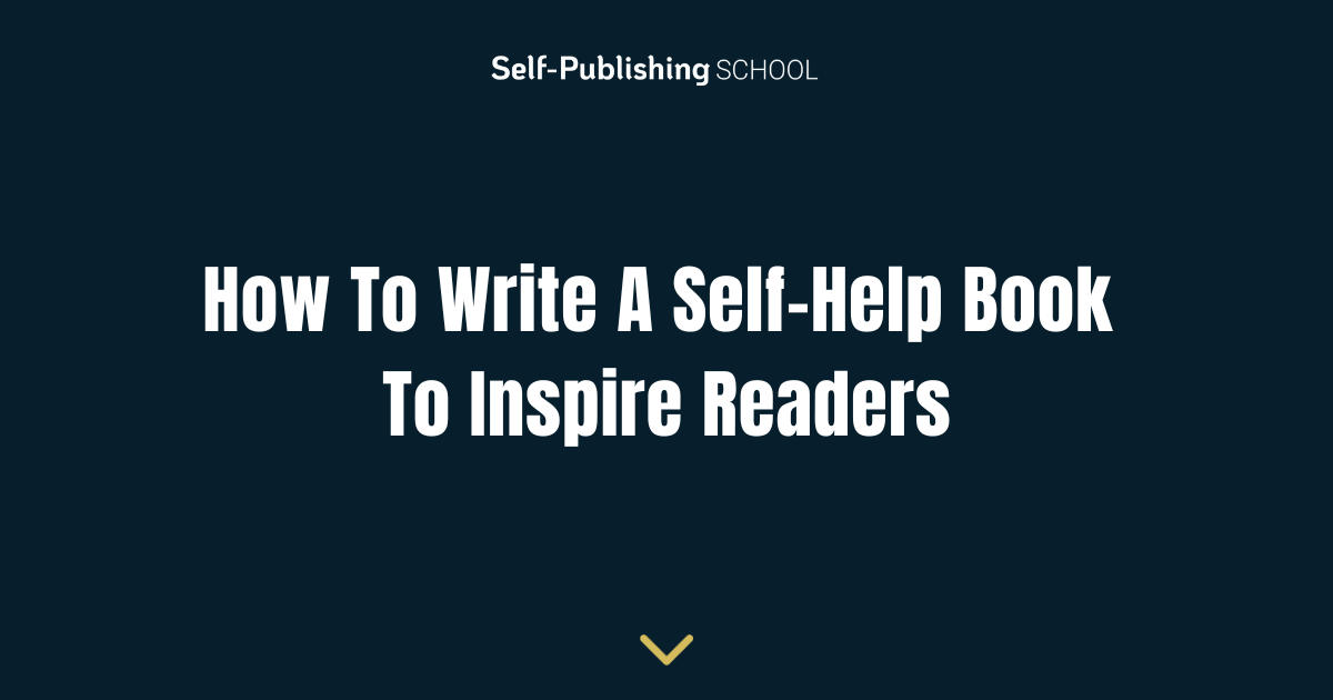 How To Write A Self-Help Book To Inspire Readers