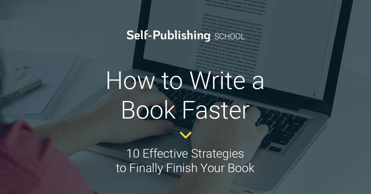 How to Write a Book Faster: 10 Steps to Finish Your Novel