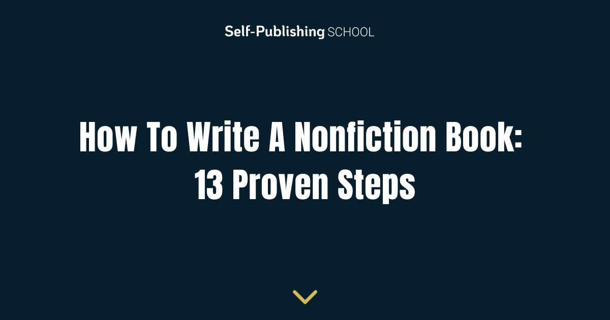 How To Write A Nonfiction Book: 13 Proven Steps