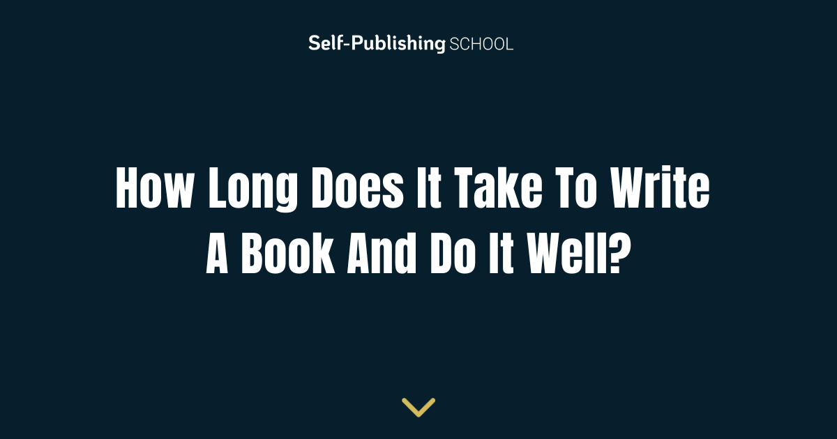 How Long Does It Take To Write A Book And Do It Well?