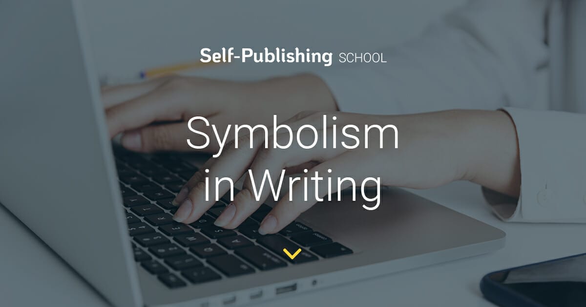Symbolism - A Writer's Guide To Tasteful Use In Stories