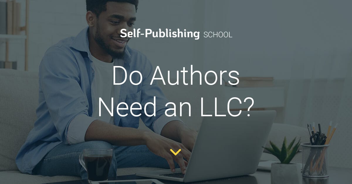 Do Authors Need An LLC Your Helpful Guide