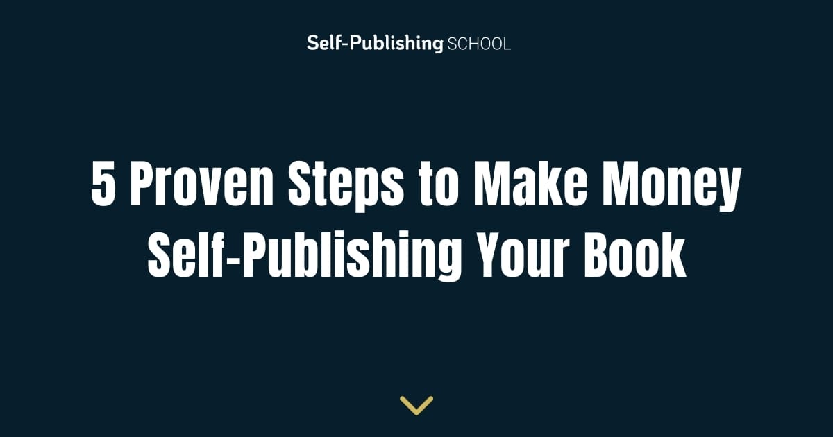 5 Proven Steps to Make Money Self-Publishing Your Book