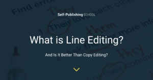 What Is Line Editing and Is It Better than Copy Editing?
