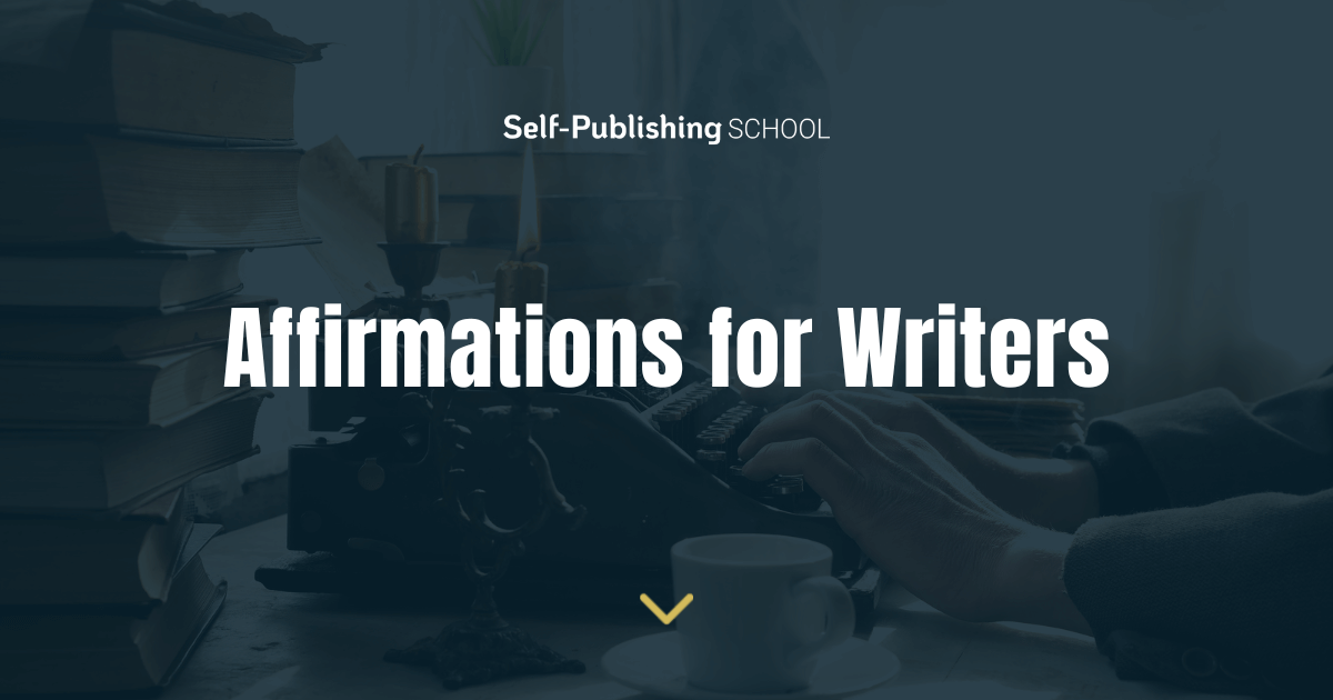Affirmations for Writers (27 Statements to Turbocharge Your Success)