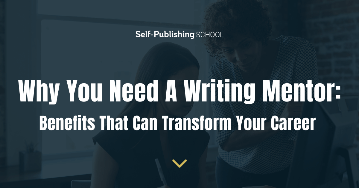 Why You Need a Writing Mentor: 10 Powerful Benefits