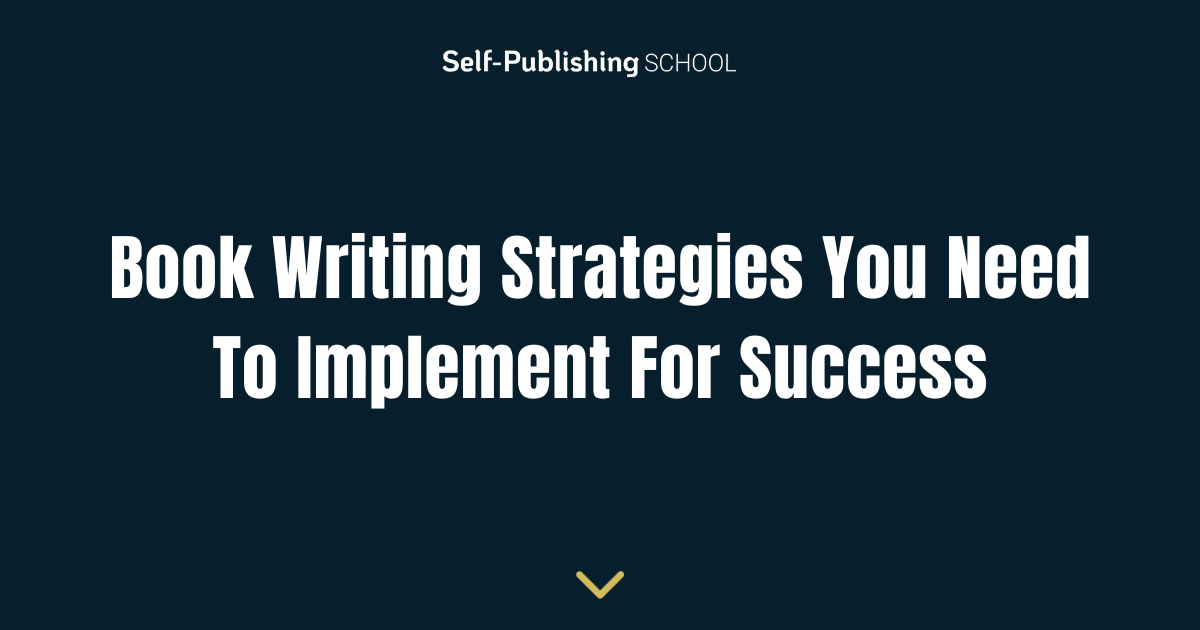 Book Writing Strategies You Need To Implement For Success