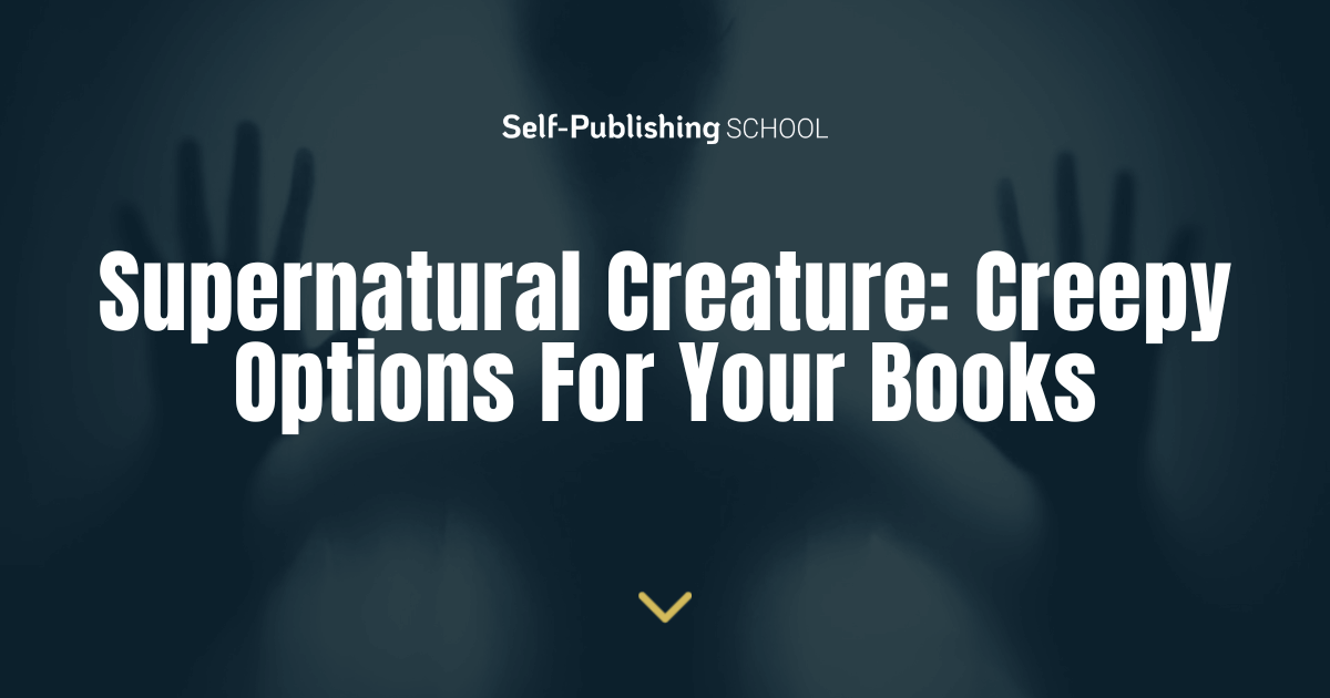 Supernatural Creature: 35 Creepy Options For Your Books