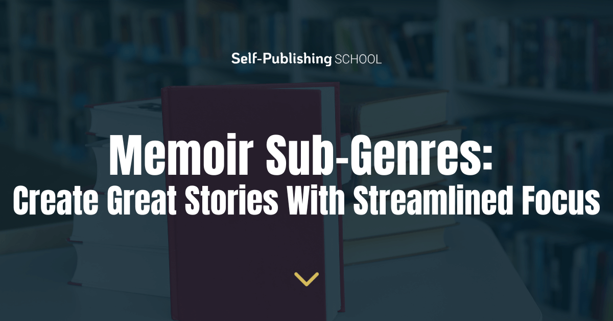 9 Memoir Sub-Genres: Create Great Stories With Streamlined Focus