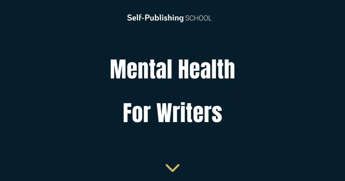 Mental Health for Writers: A Practical Guide