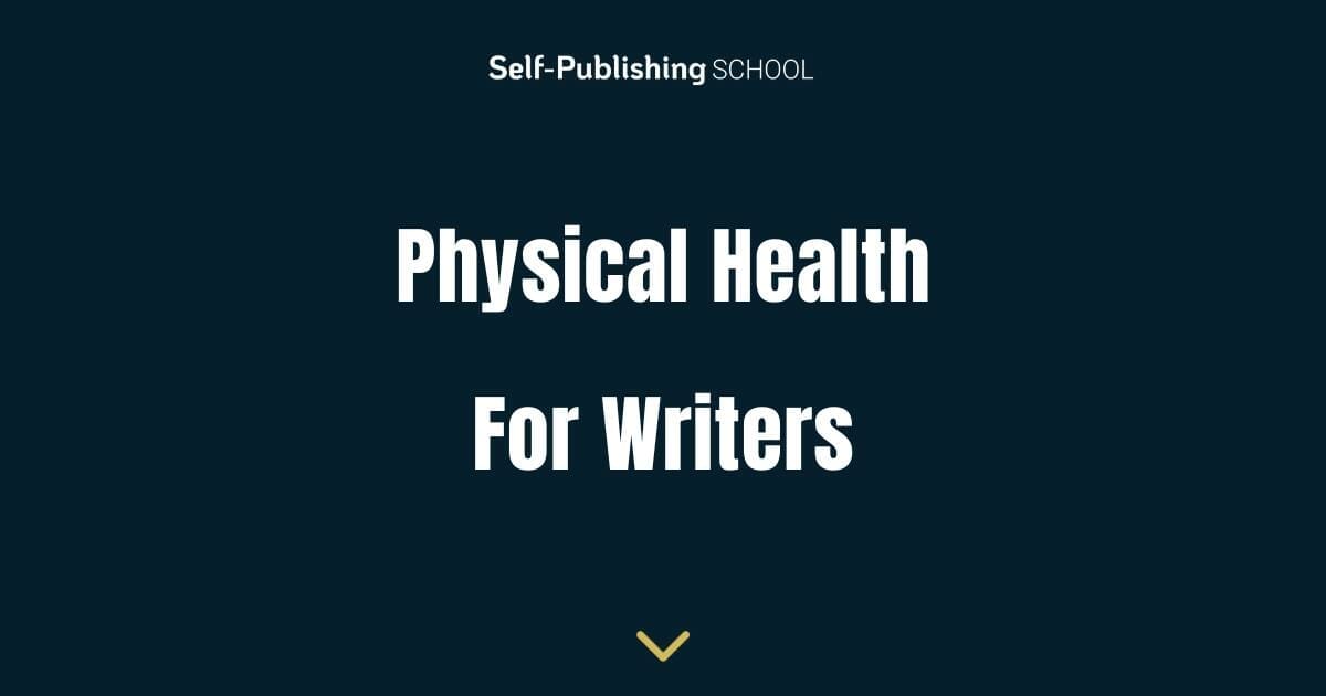 Physical Health For Writers: Why It Matters