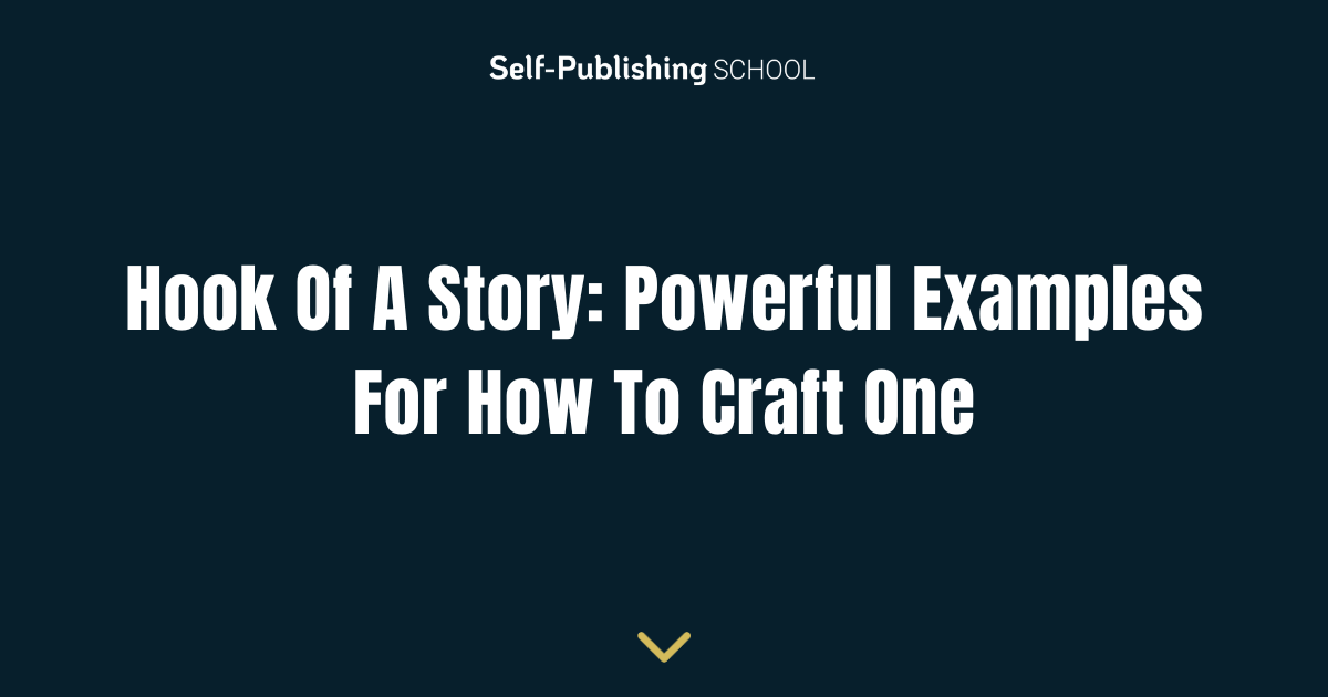 Hook Of A Story: Powerful Examples For How To Craft One