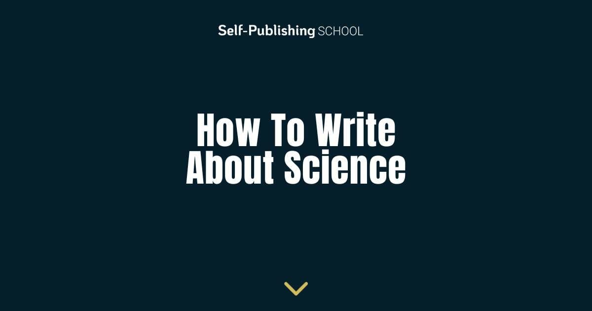 How to Write About Science (Your Proven Guide)
