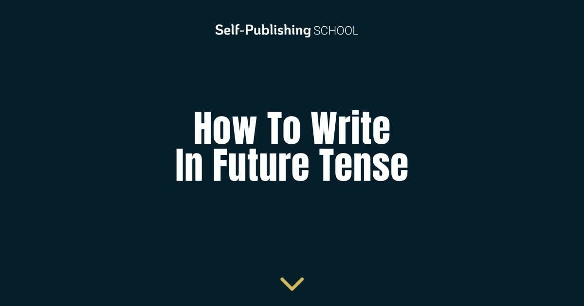 How to Write in Future Tense (Your Complete Guide)