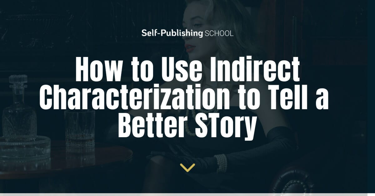 Using Indirect Characterization to Better Your Writing
