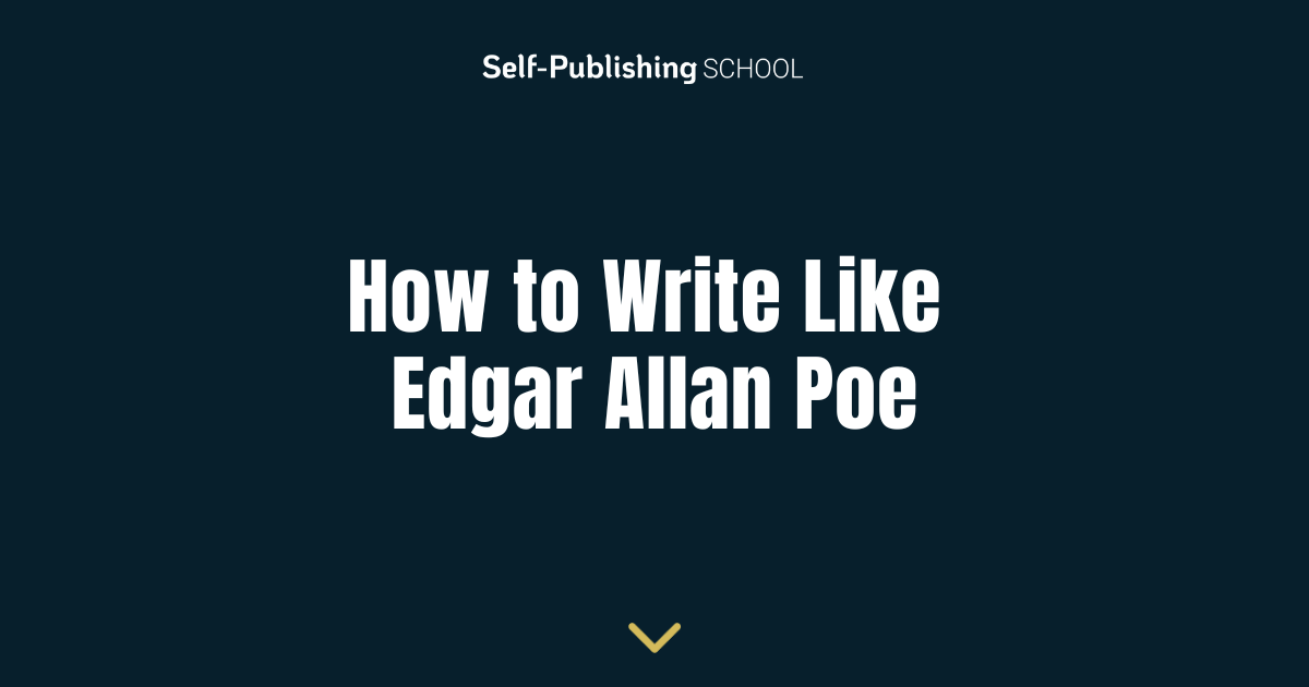 How to Write Like Edgar Allan Poe [11 Tips]