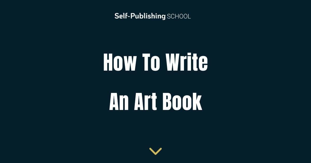 How to Write an Art Book - 5 Writing & Publishing Ideas