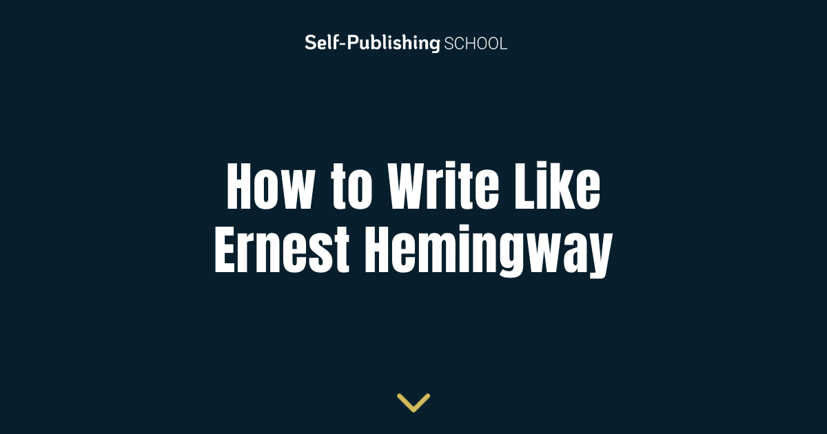 How to Write Like Hemingway (10 Ways to Imitate the Great)