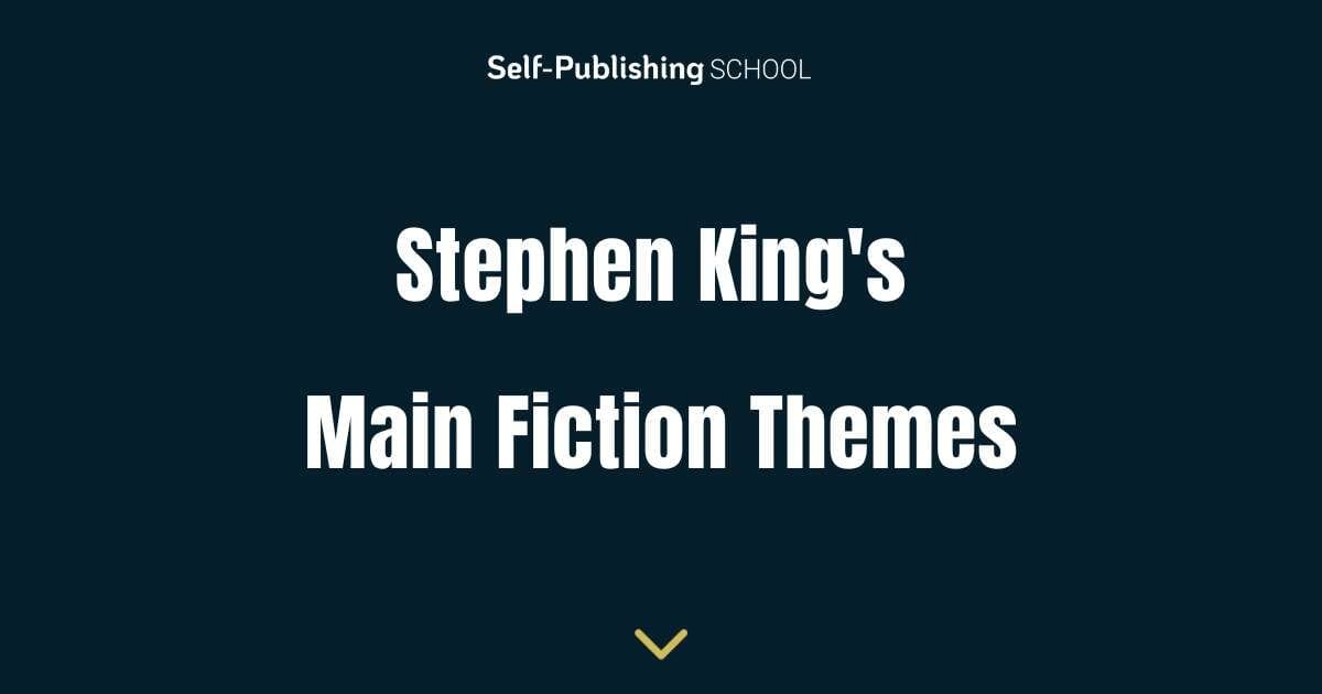 Stephen King Themes: 5 Focuses of King’s Fiction