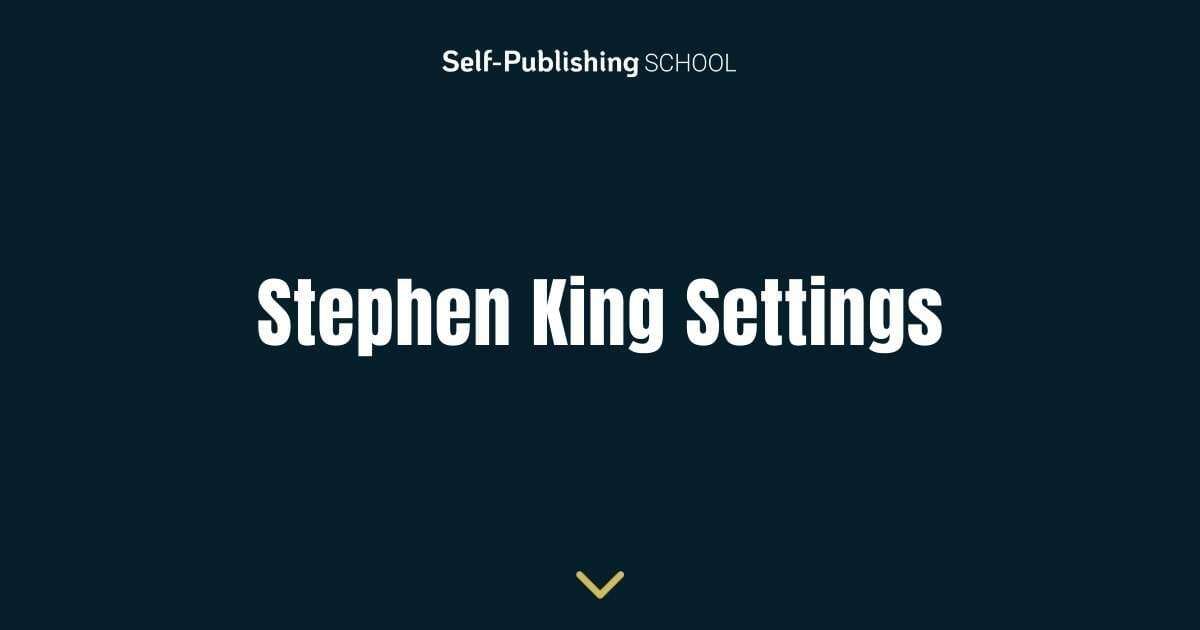 Best Stephen King Settings - How One of the Greats Stages His Stories