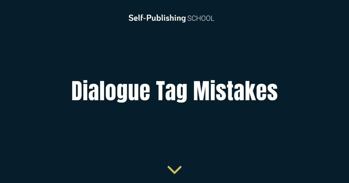 Dialogue Tag Mistakes - 5 of the Most Common to Avoid