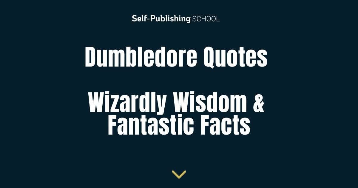 59 Best Dumbledore Quotes: Wizardly Wisdom & Fantastic Facts