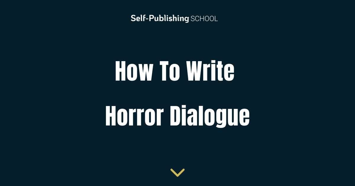 How to Write Horror Dialogue - Creepy Conversation Tips