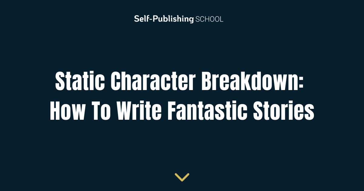 Static Character Breakdown: How To Write Fantastic Stories