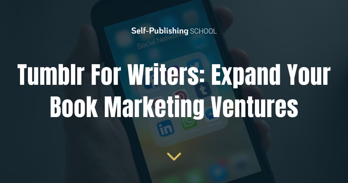 Tumblr For Writers: 8 Steps to Expand Your Book Marketing