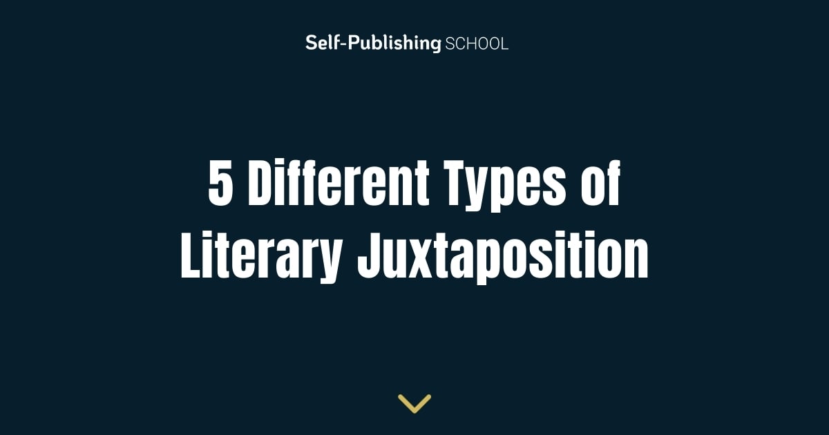5 Different Types of Literary Juxtaposition, How to Use Them, and ...