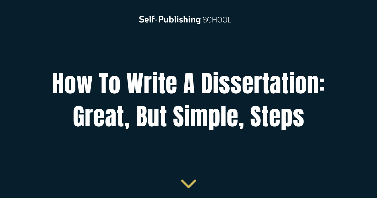How To Write A Dissertation: 8 Great, Simple Steps
