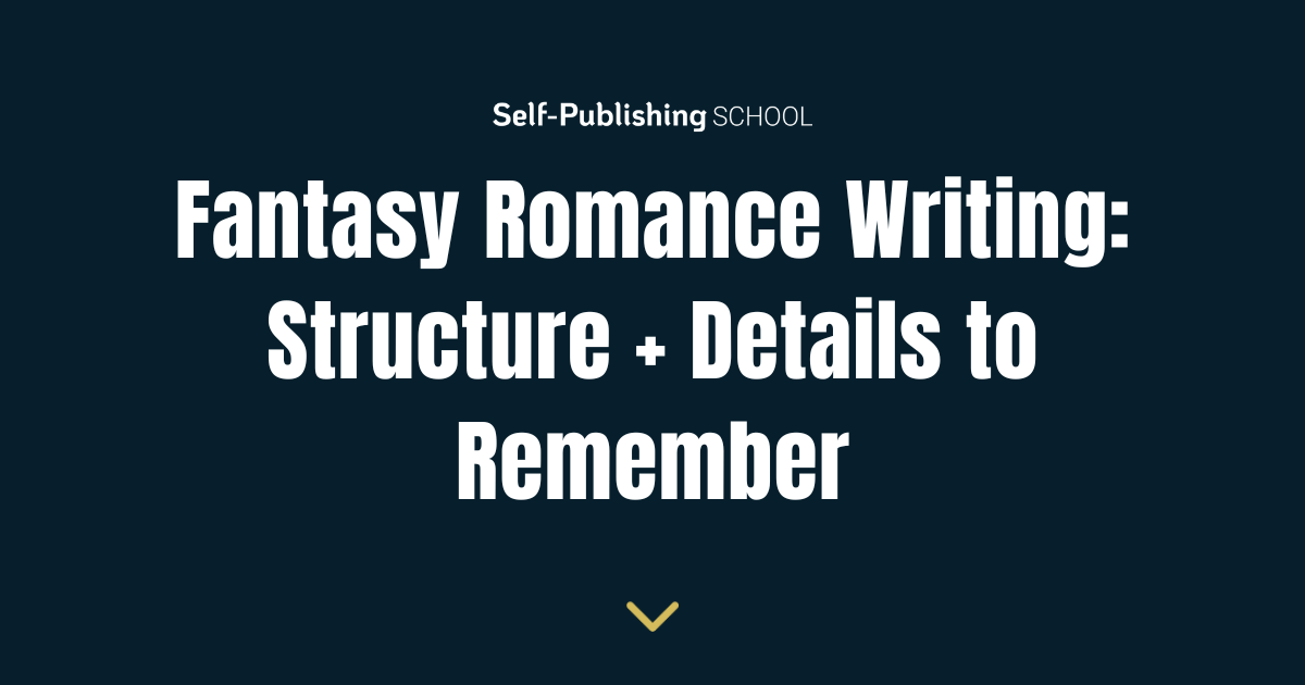 Fantasy Romance Writing: Structure + 4 Details to Remember