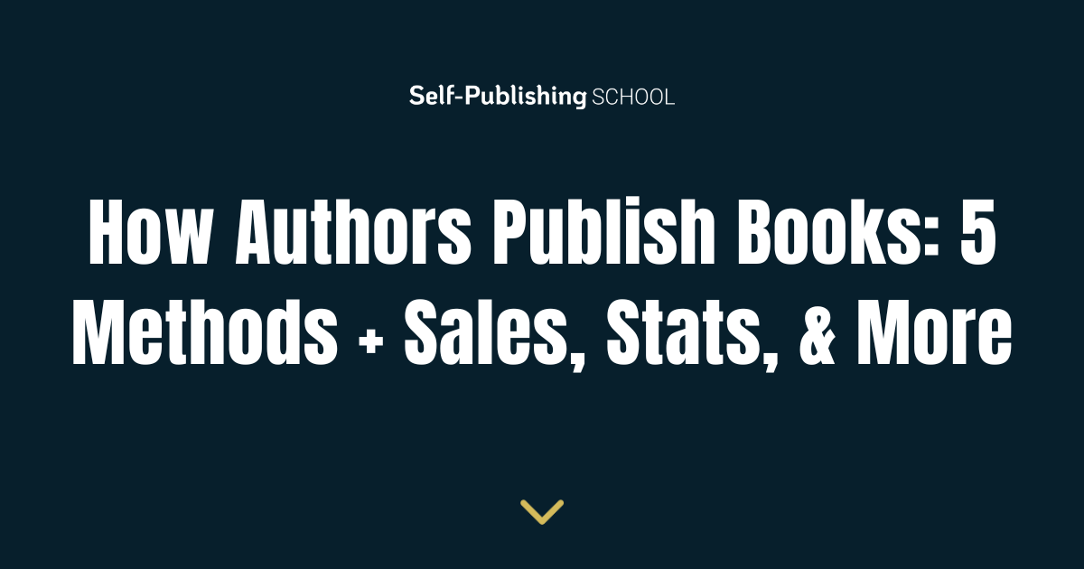 How Authors Publish Books: 5 Methods, Sales, & Stats