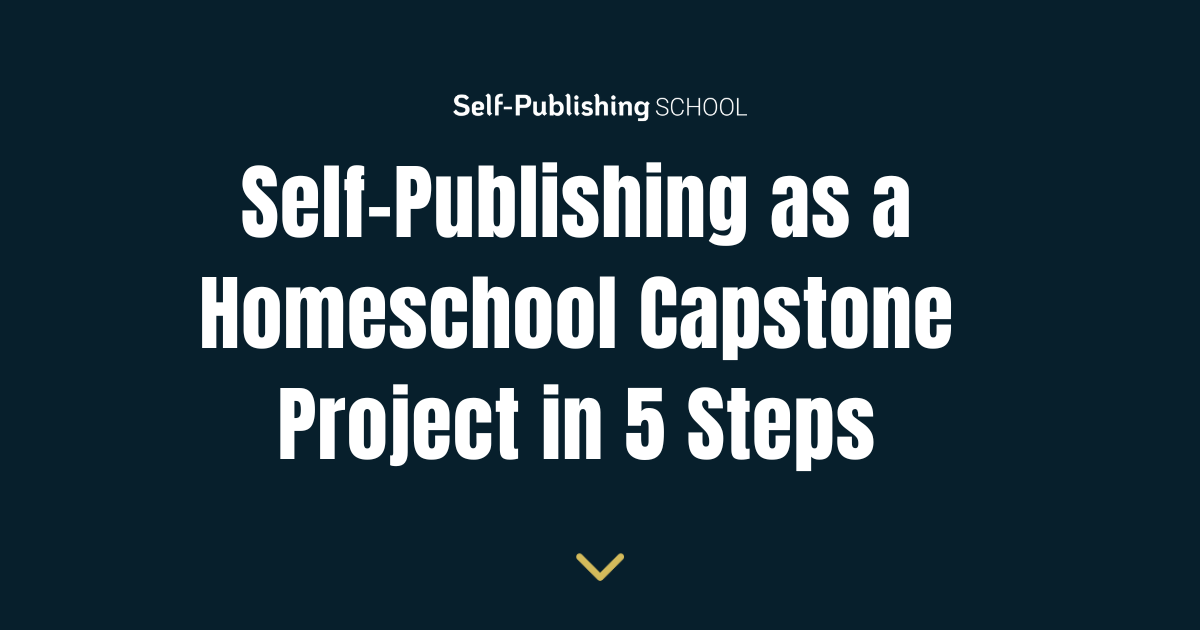 Self-Publishing as a Homeschool Capstone Project in 5 Steps