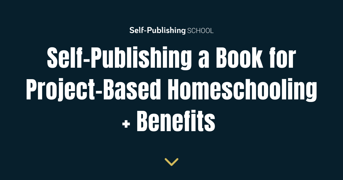 Self-Publish a Book for Project-Based Homeschooling: 5 Steps
