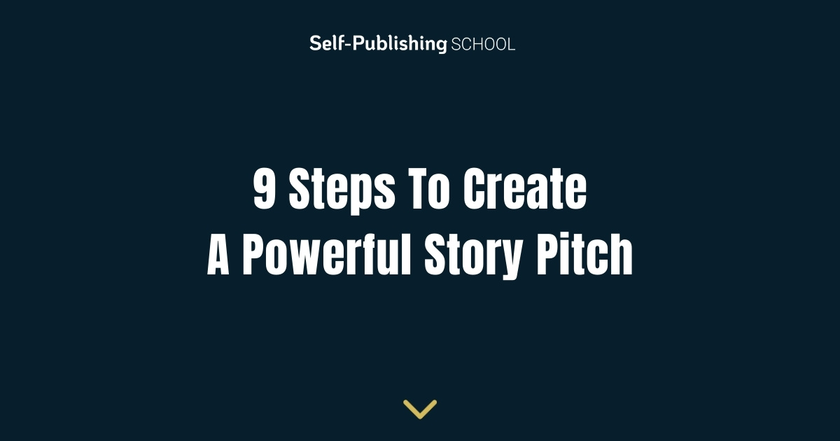 9 Steps To Create A Powerful Story Pitch