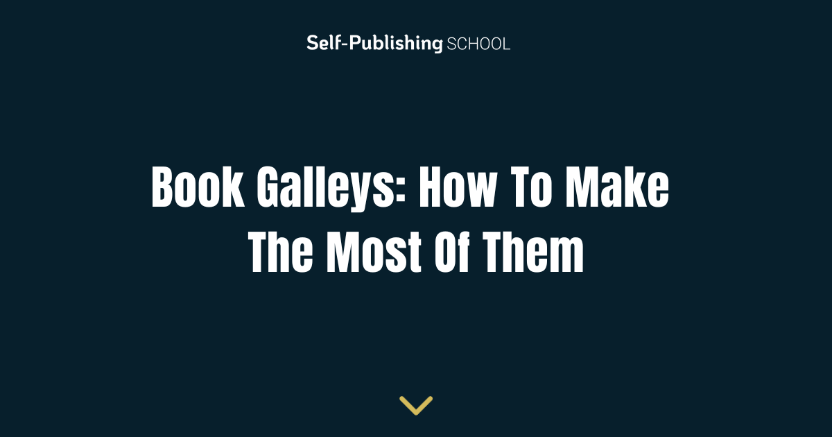 Book Galleys: How To Make The Most Of Them