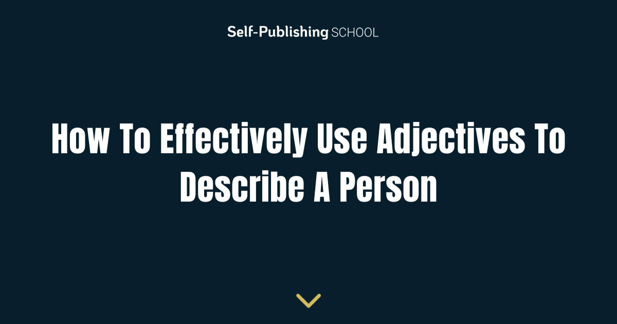 How To Effectively Use Adjectives To Describe A Person