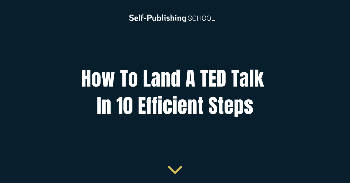 How To Land A TED Talk In 10 Efficient Steps