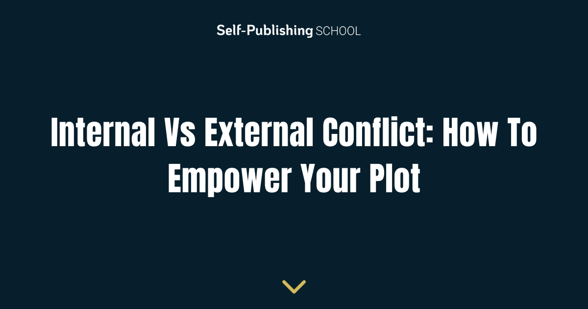 Internal Vs External Conflict: How To Empower Your Plot