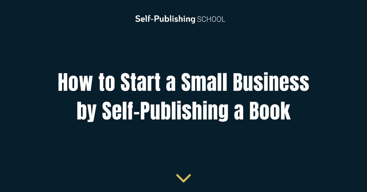 How to Start a Small Business by Self-Publishing a Book