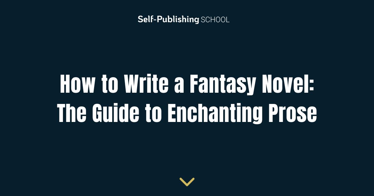 How to Write a Fantasy Novel: The Guide to Enchanting Prose