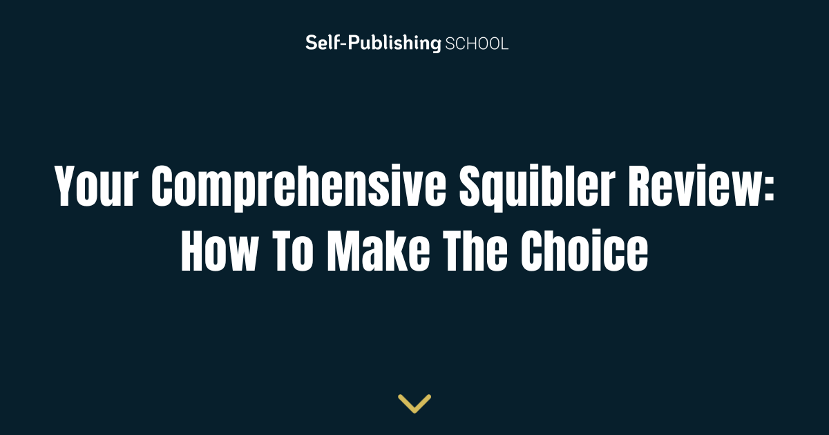 Your Comprehensive Squibler Review: How To Make The Choice