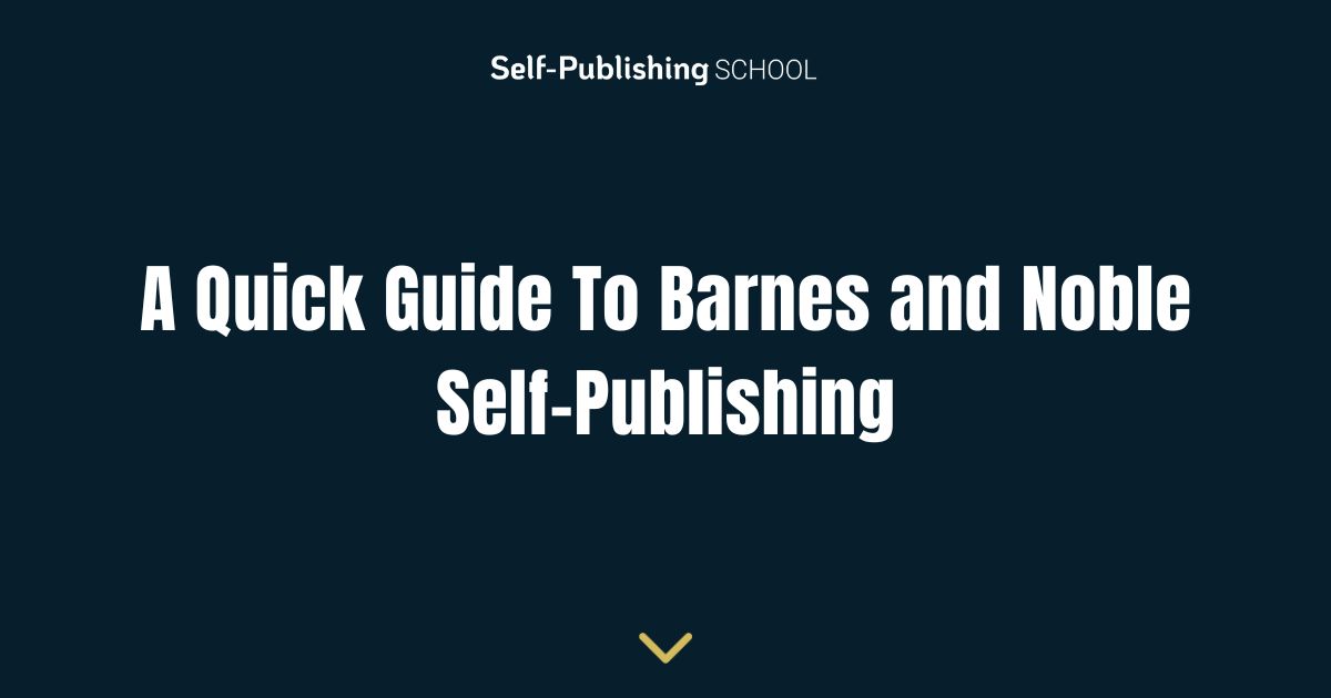 A Quick Guide To Barnes and Noble Self-Publishing