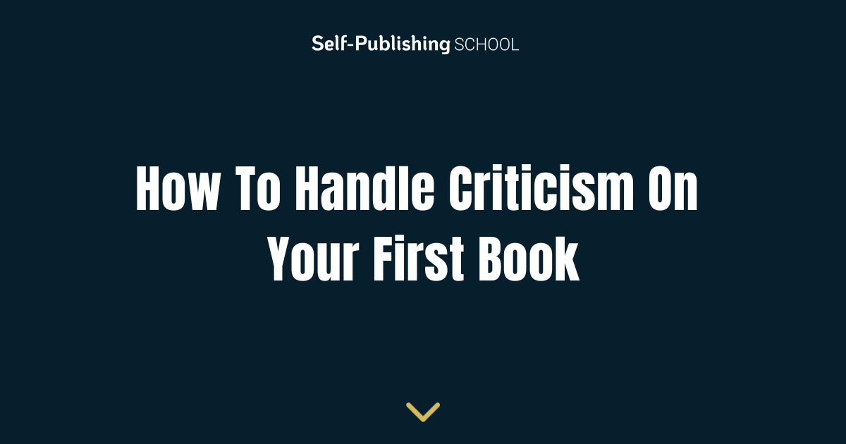 How To Handle Criticism On Your First Book